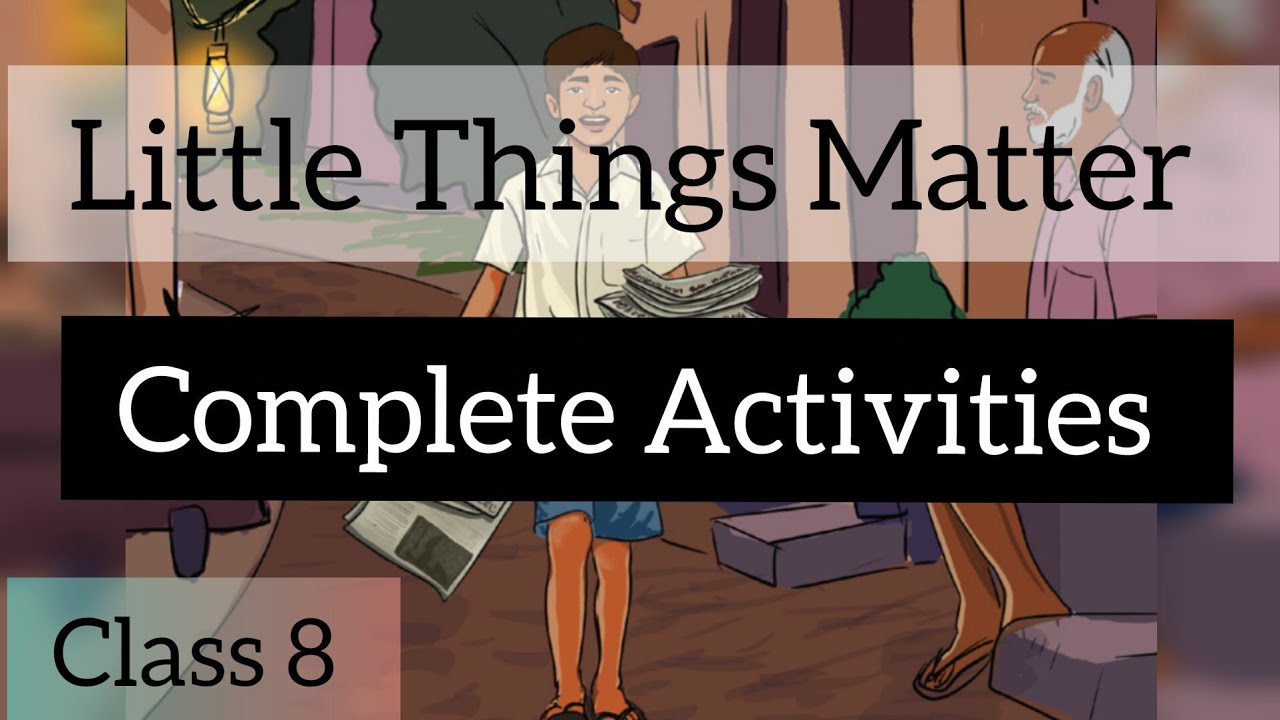 Little things matter Complete Activities Full Activities Class 8 ...