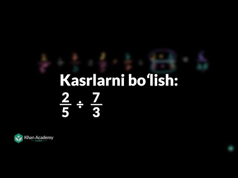 Kasrlarni boʻlish: 2/5 ÷ 7/3| Kasrlar | Arifmetika | Khan Academy Oʻzbek