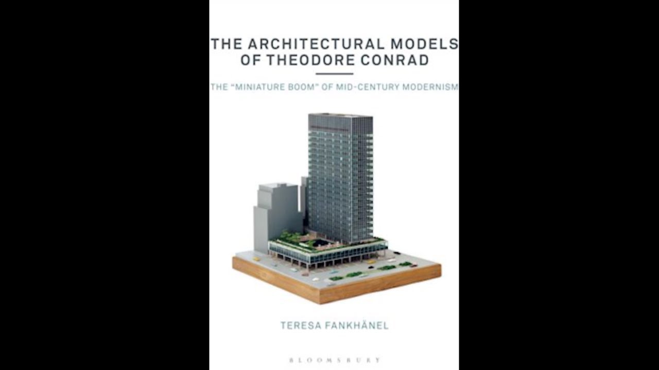 Teresa Fankhänel - The Architectural Models of Theodore Conrad - YouTube