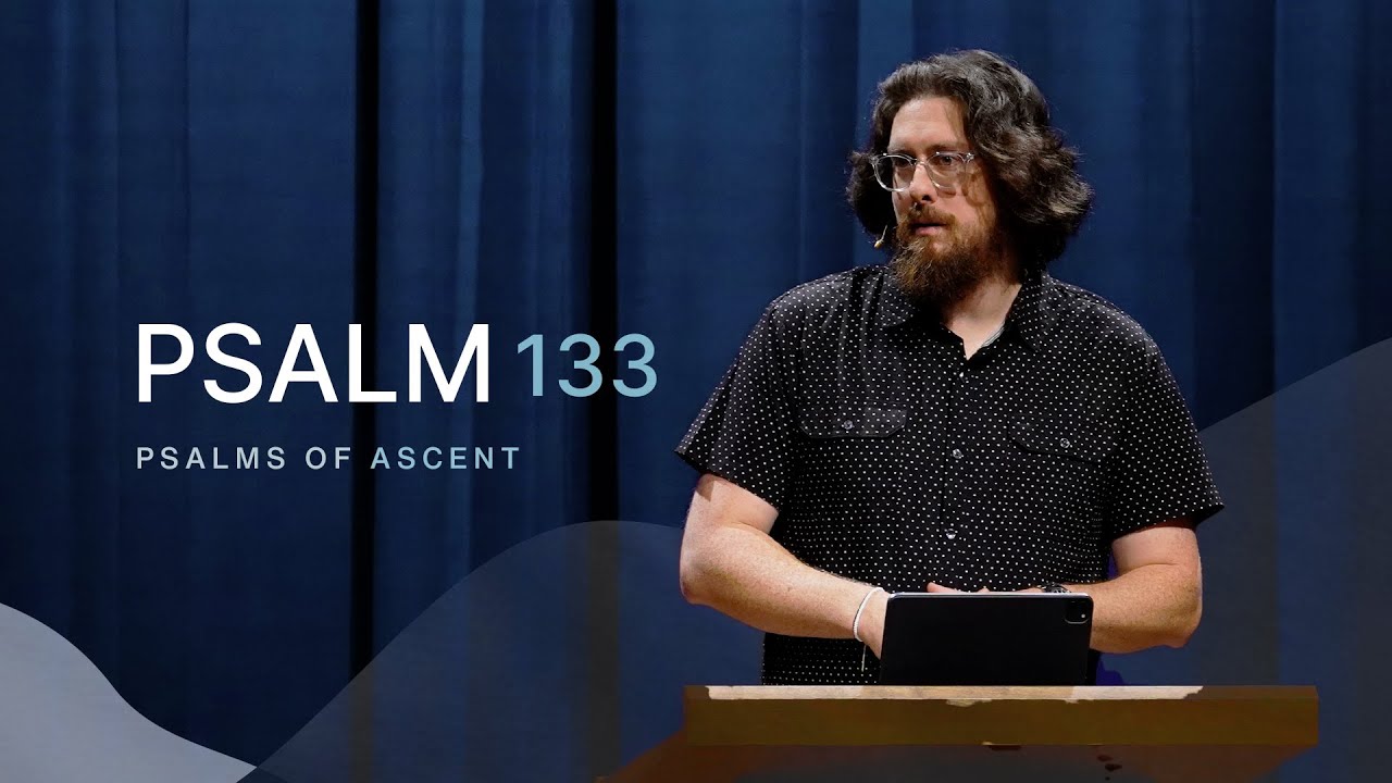 Psalm 133 || Songs for the Road: Psalms of Ascent (Part 8) || Pastor ...