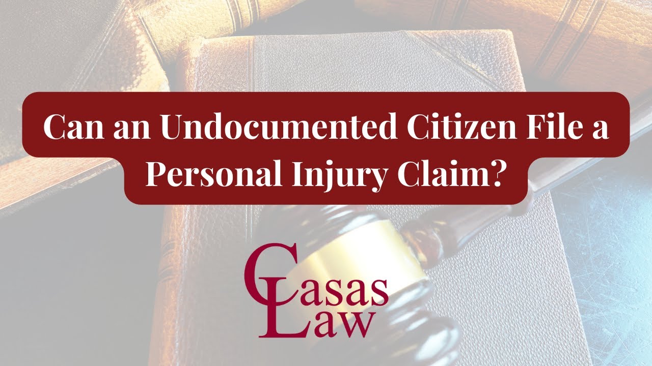 Can an Undocumented Citizen File a Personal Injury Claim? | Casas Law ...