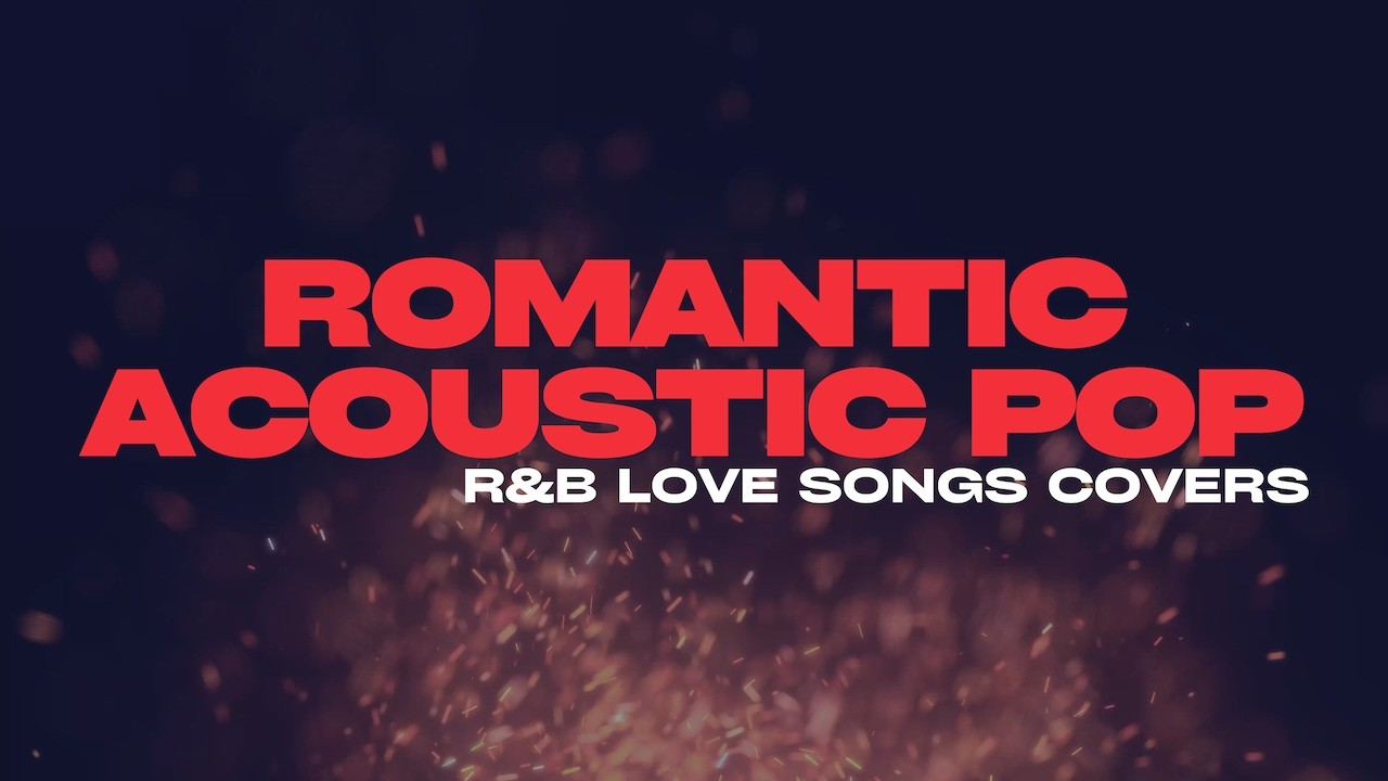 Romantic Acoustic Covers | R&B and Pop Love Songs - YouTube