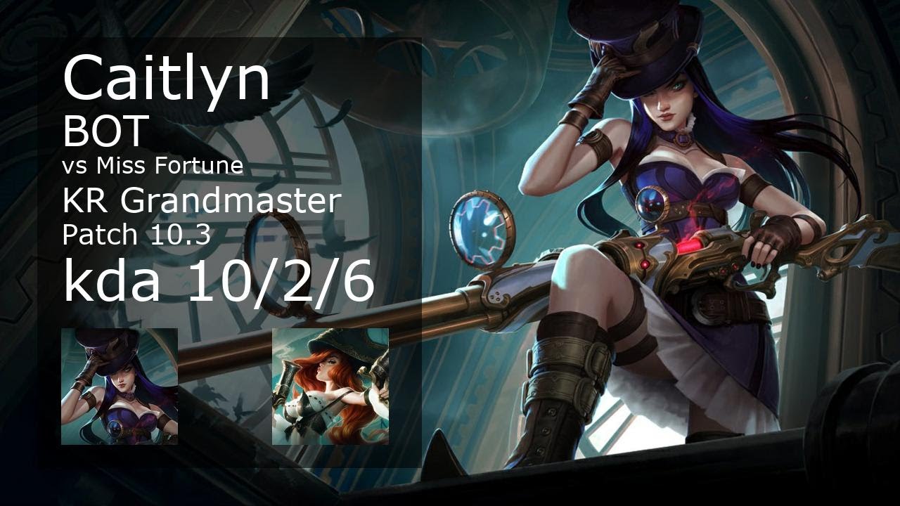 Caitlyn Bot vs Miss Fortune - KR Grandmaster 10/2/6 Patch 10.3 Gameplay // [롤] 케이틀린 vs 미스 포츈 10 ...