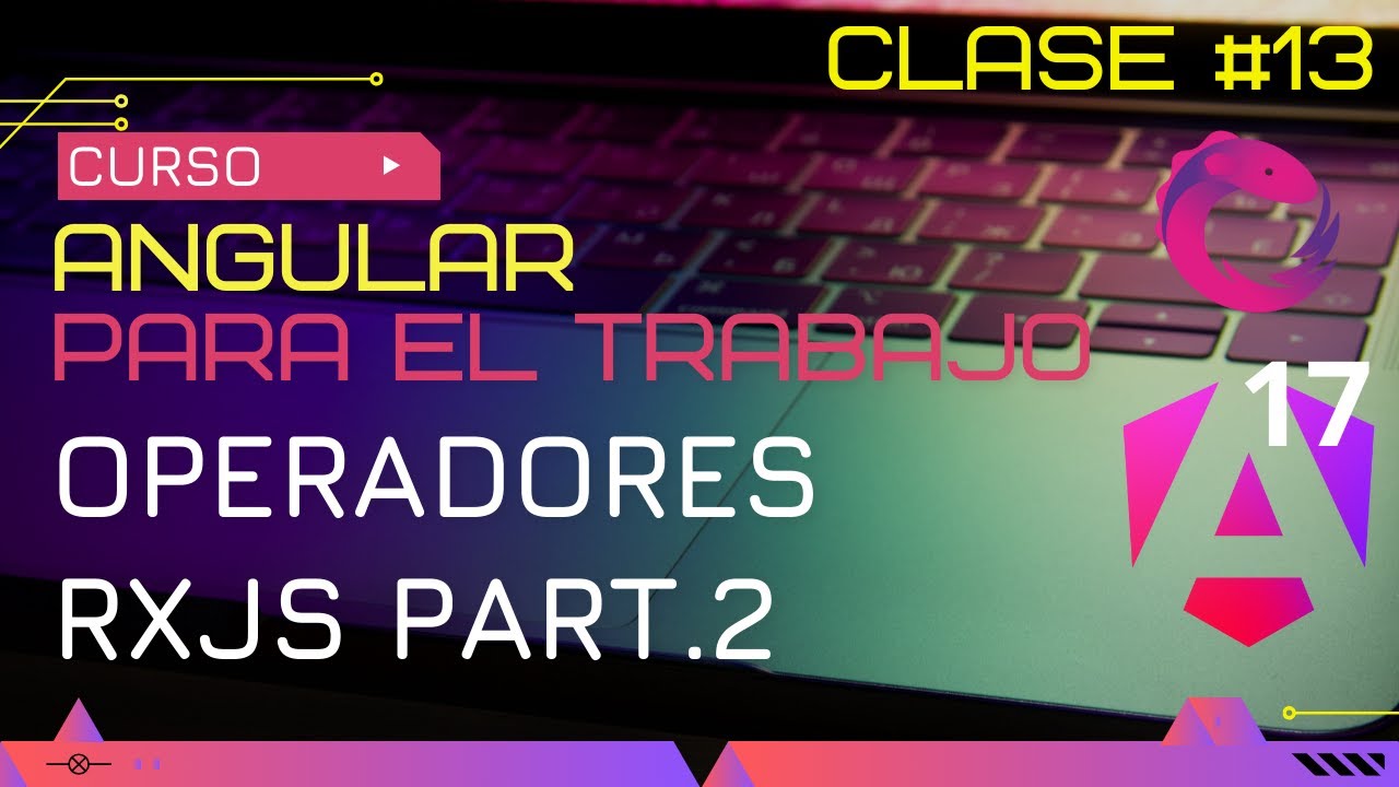 CURSO ANGULAR 17 PARA EL TRABAJO: OPERADORES RXJS PART.2 🤯 - YouTube