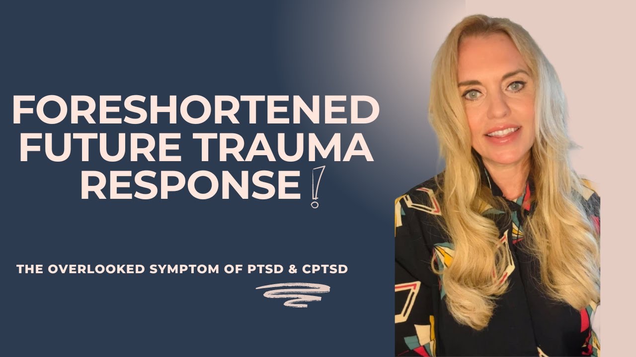 Foreshortened Future: The Hidden Trauma Symptom You Need to Know About ...