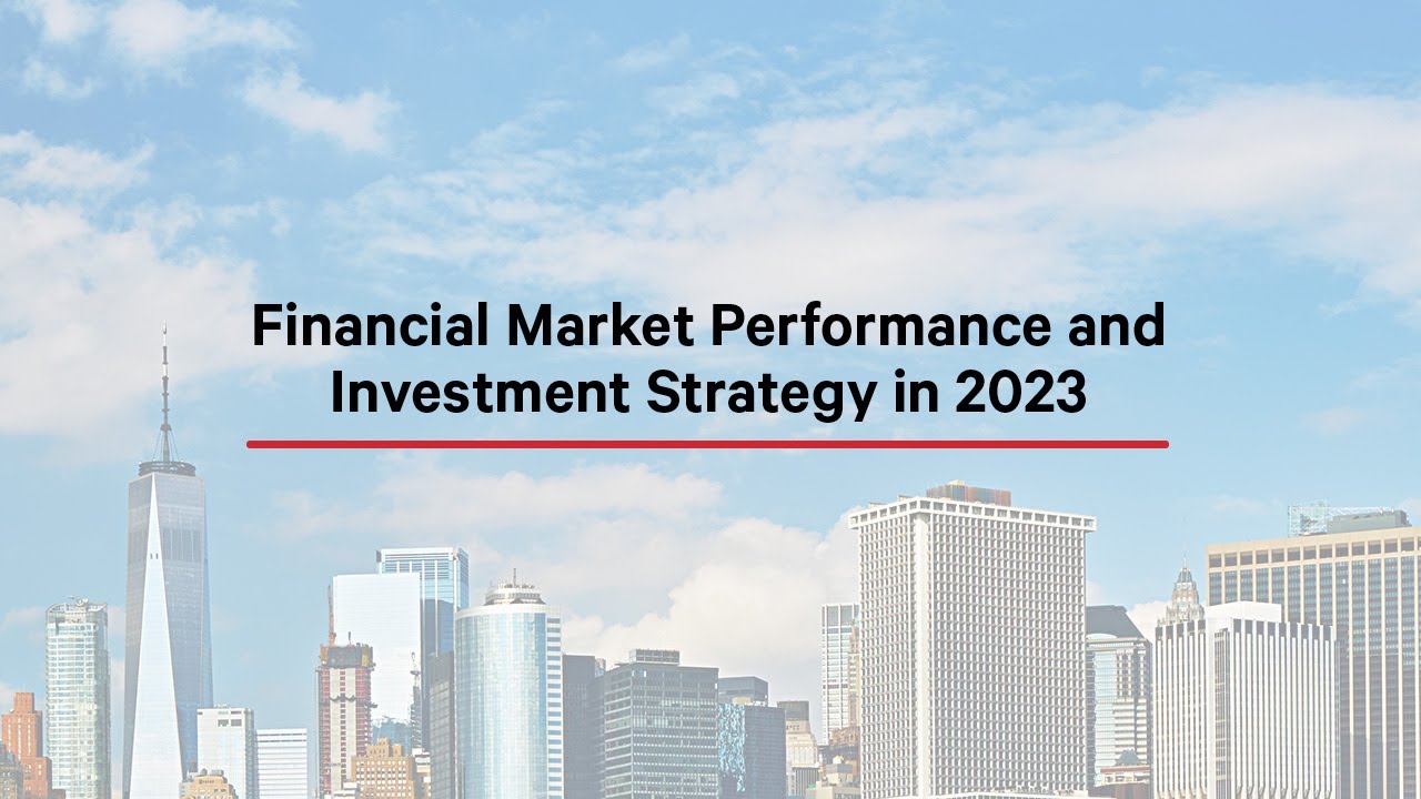 Financial Market Performance and Investment Strategy in 2023 - YouTube