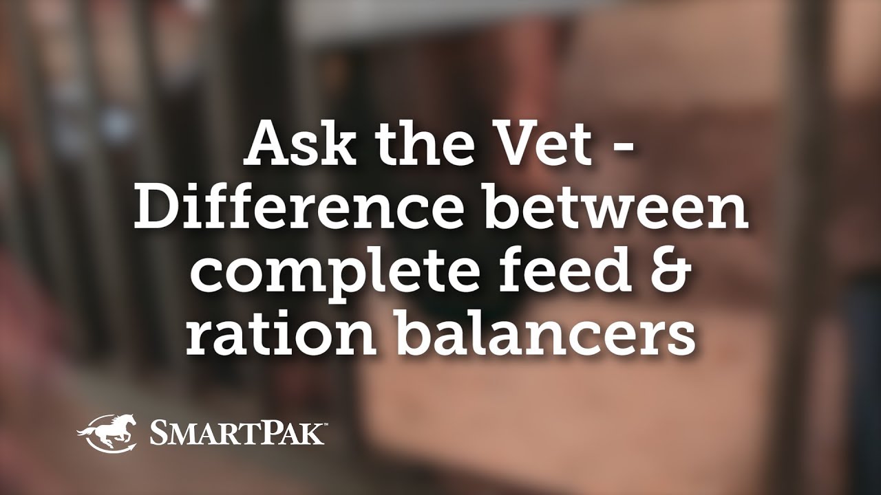 Ask the Vet - Difference between complete feed and ration balancers ...