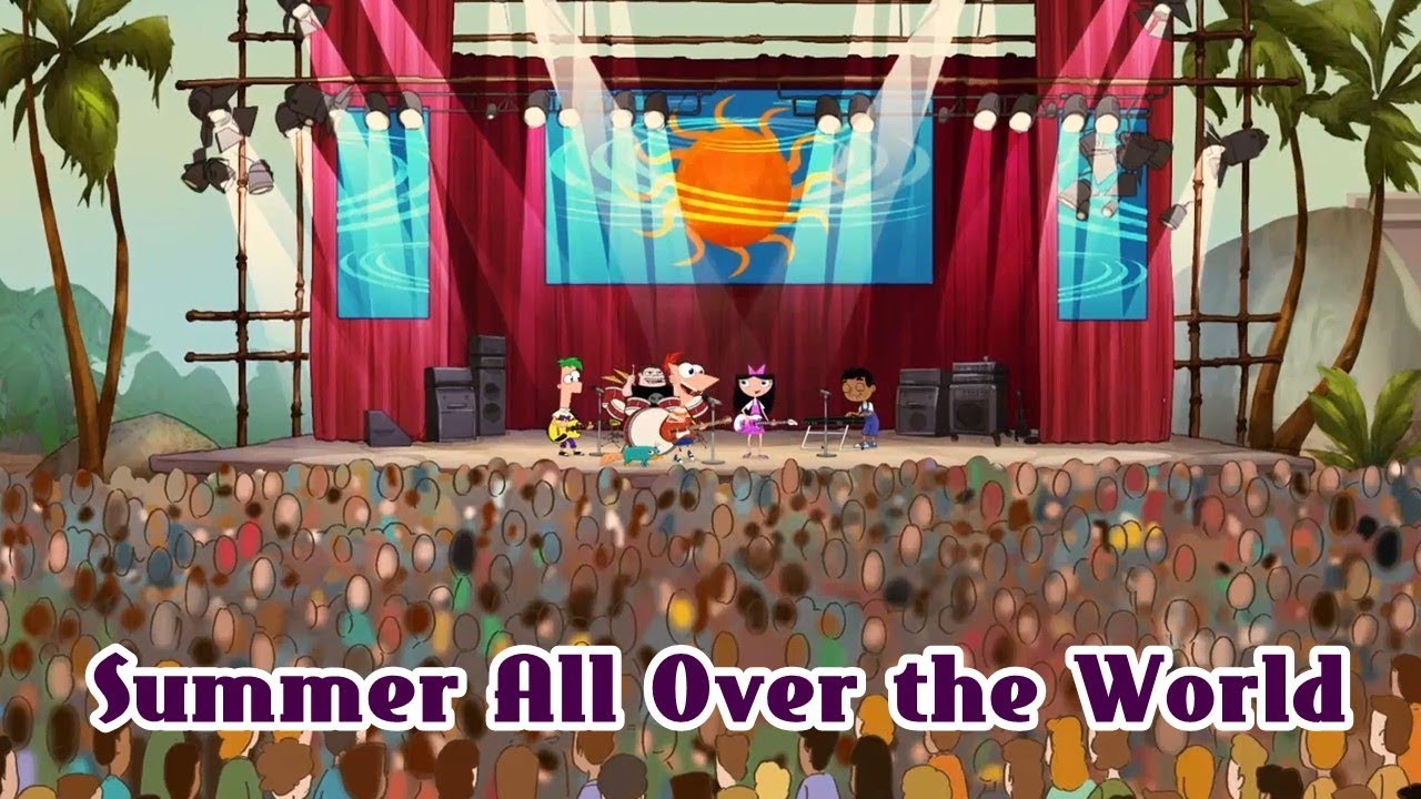Phineas and Ferb Songs - Summer All Over the World - YouTube