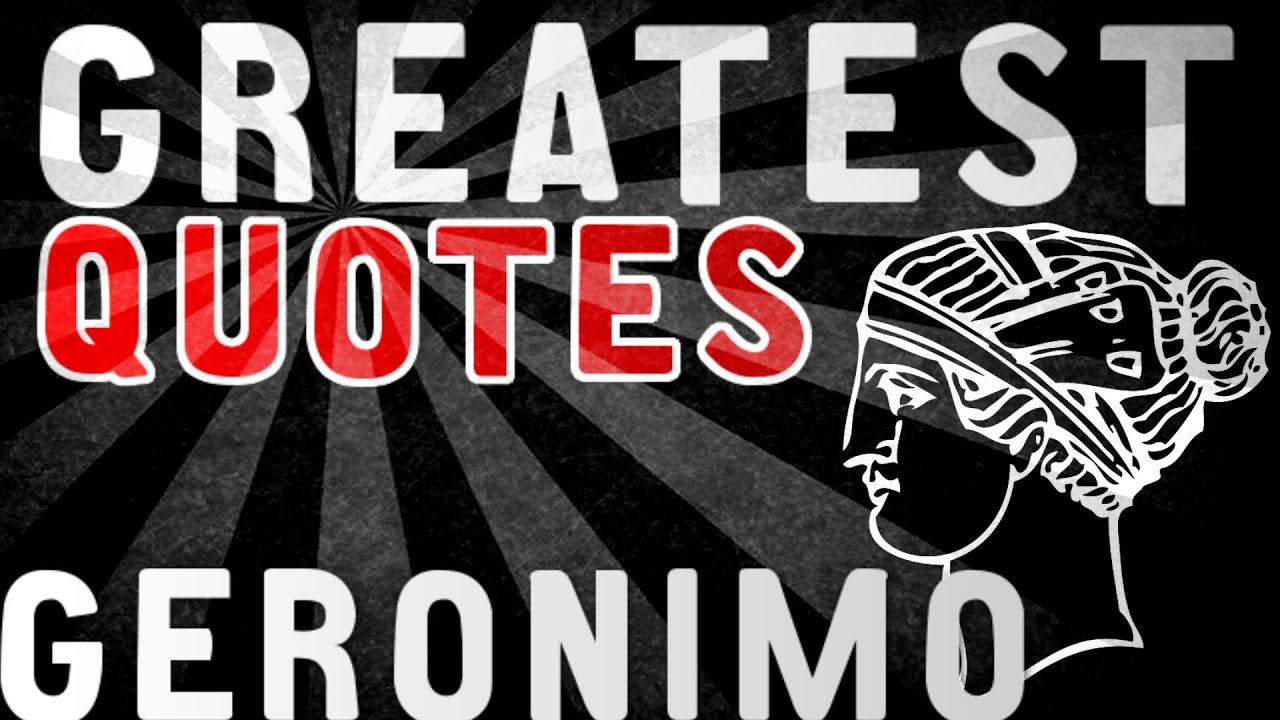 Geronimo - GREATEST QUOTES - YouTube