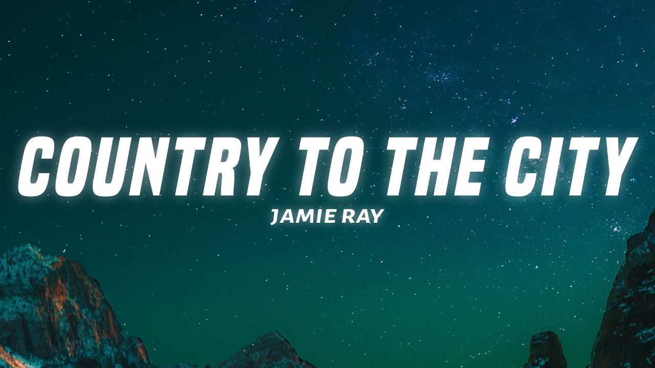 Jamie Ray - COUNTRY TO THE CITY (Lyrics) - YouTube
