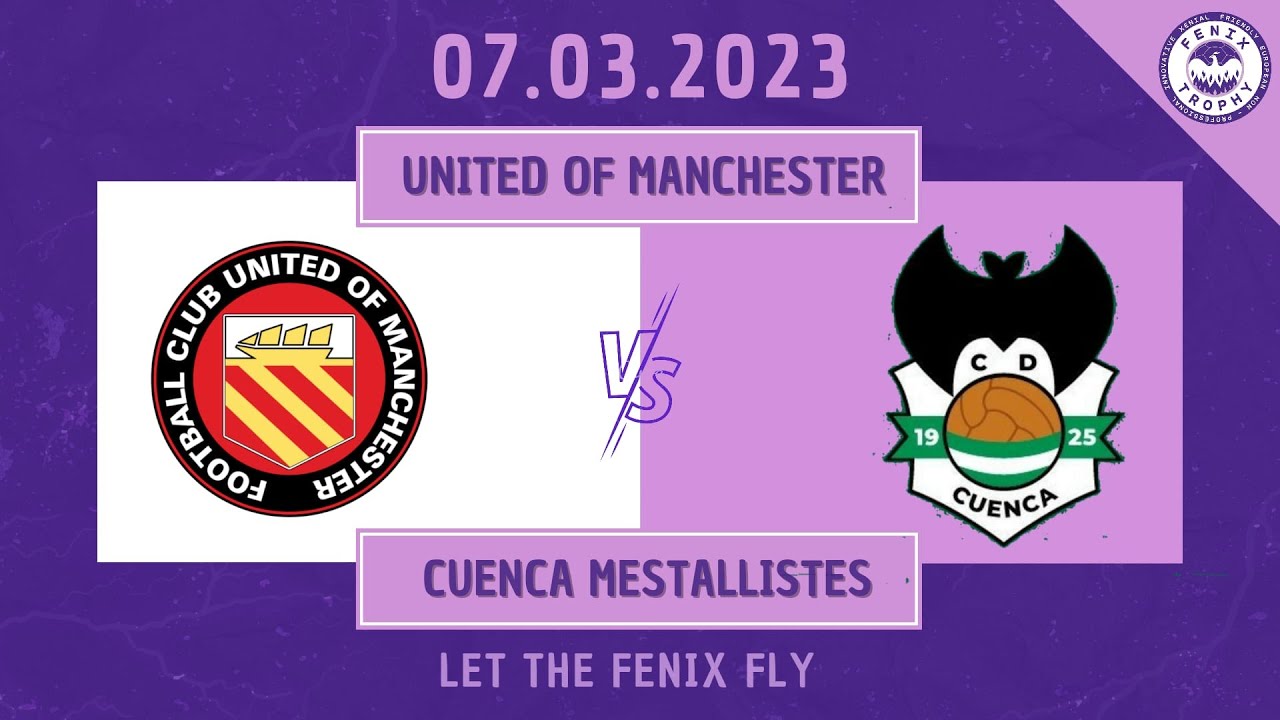 FENIX Trophy - FC United of Manchester vs CD Cuenca-Mestallistes 1925 ...