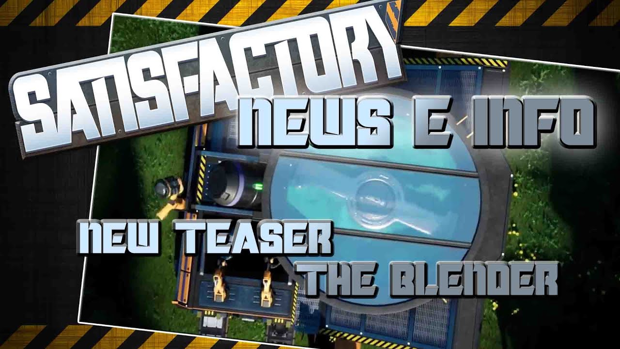 Satisfactory News&info Ita - Update 4 - Teaser The Blender - Opinioni E ...