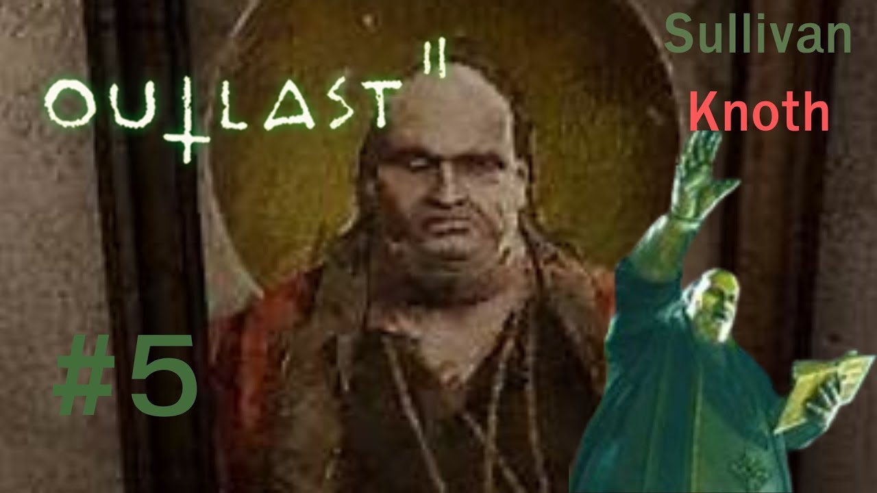บุคคลนี้มีนามว่า Sullivan Knoth | outlast 2 : #5 - YouTube