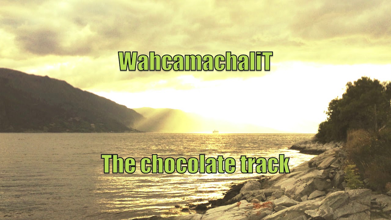Wahcamachalit The chocolate track - YouTube