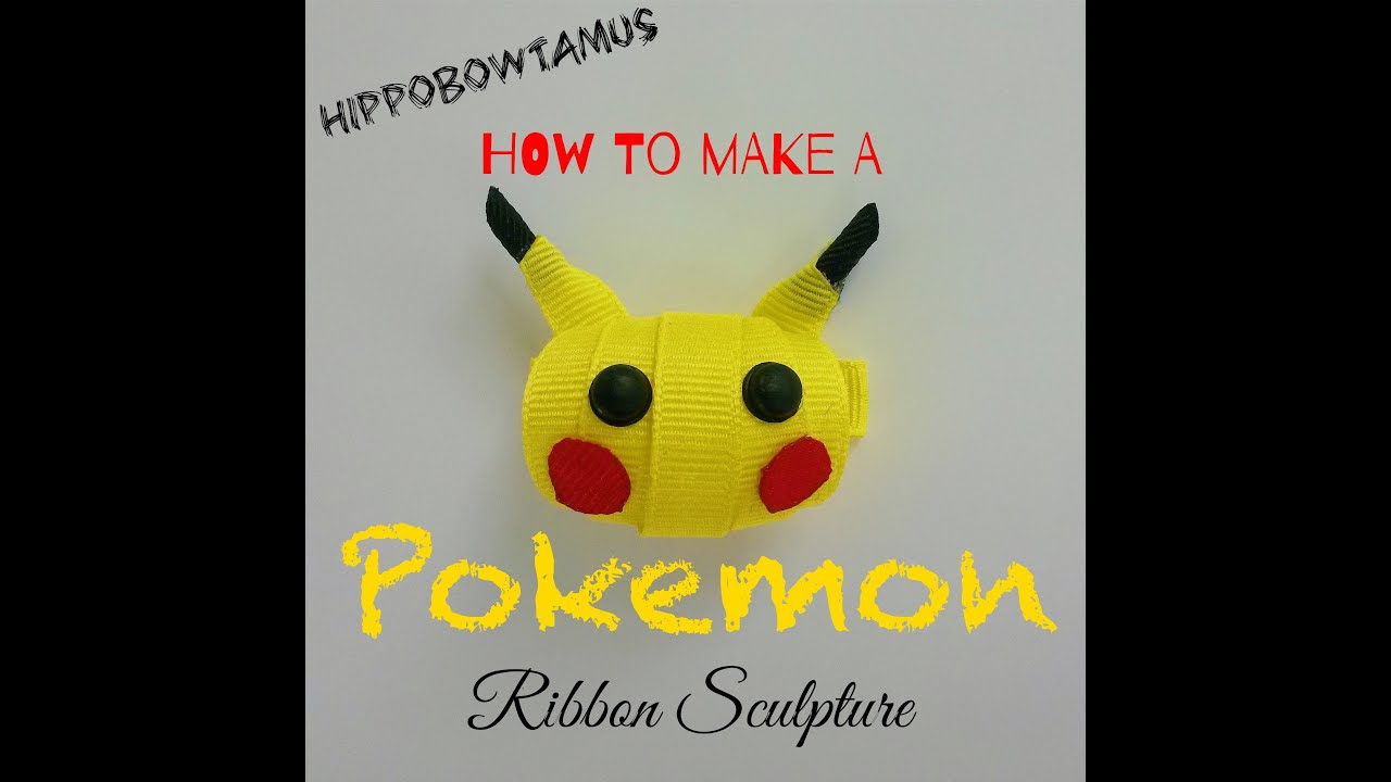 How To Make A Pokemon Pikachu Ribbon Sculpture pt. 1 | HIPPOBOWTAMUS ...