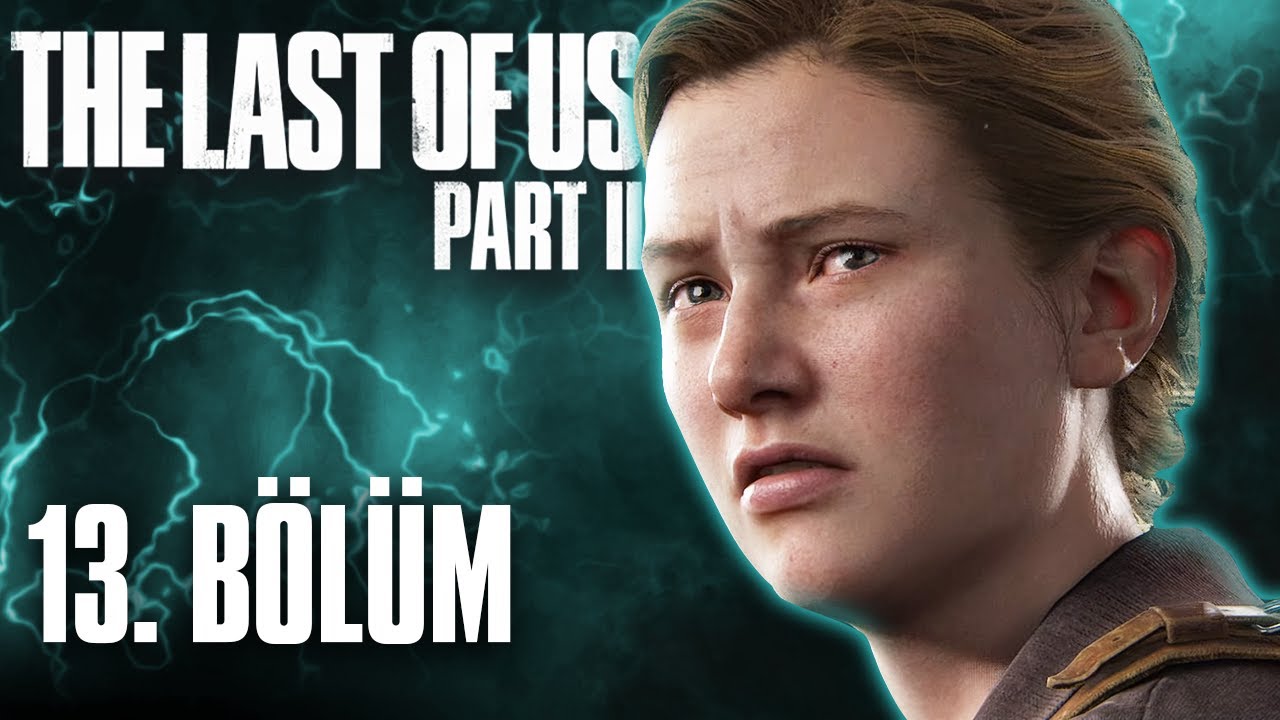 ABBY'NİN YOLU #2 - BÖLÜM 13 [THE LAST OF US PART 2 TÜRKÇE] - YouTube