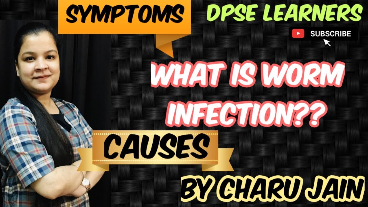 What is Worm Infection?? Types Of Worm Infection | Causes, Symptoms ...