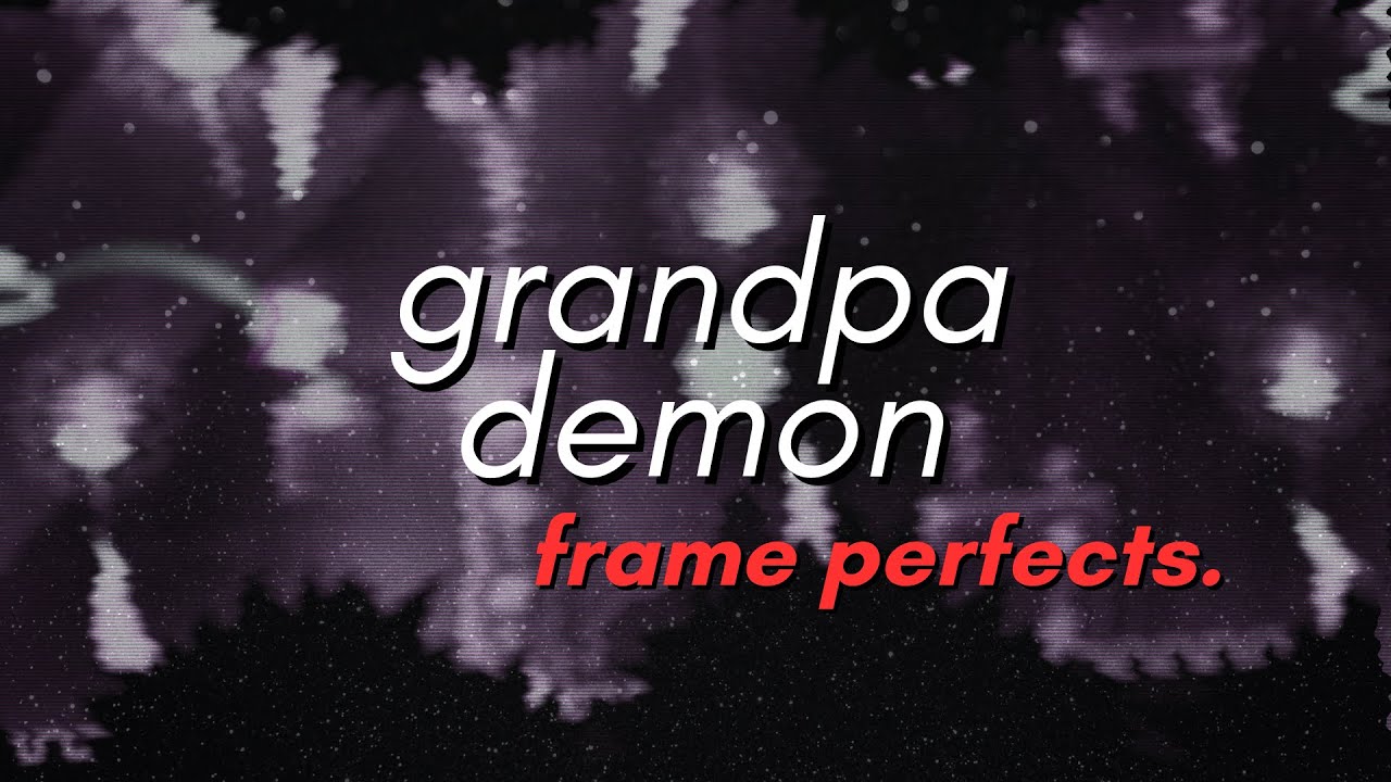 [UPCOMING MAIN LIST] // grandpa demon // frame perfect counter - YouTube
