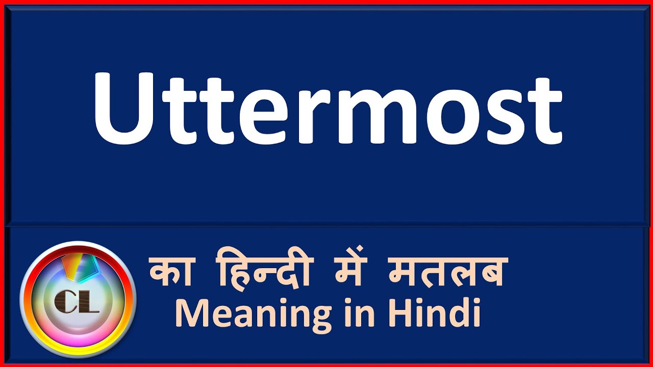 Uttermost Meaning In Hindi | Uttermost Ka Hindi Me Matlab Kya Hota Hai ...