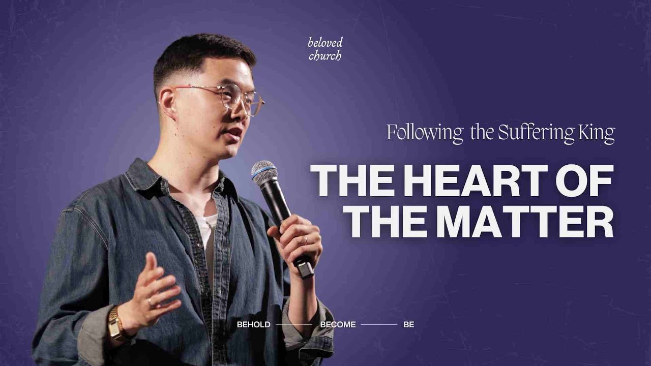 The Heart of the Matter // Following the Suffering King // Andrew Min ...