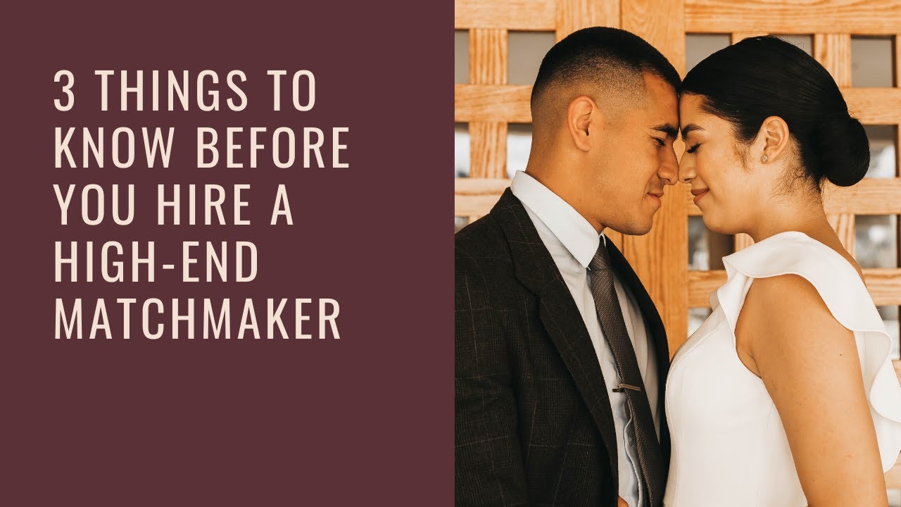 Before You Hire a Matchmaker: 3 Things You Need To Know - YouTube