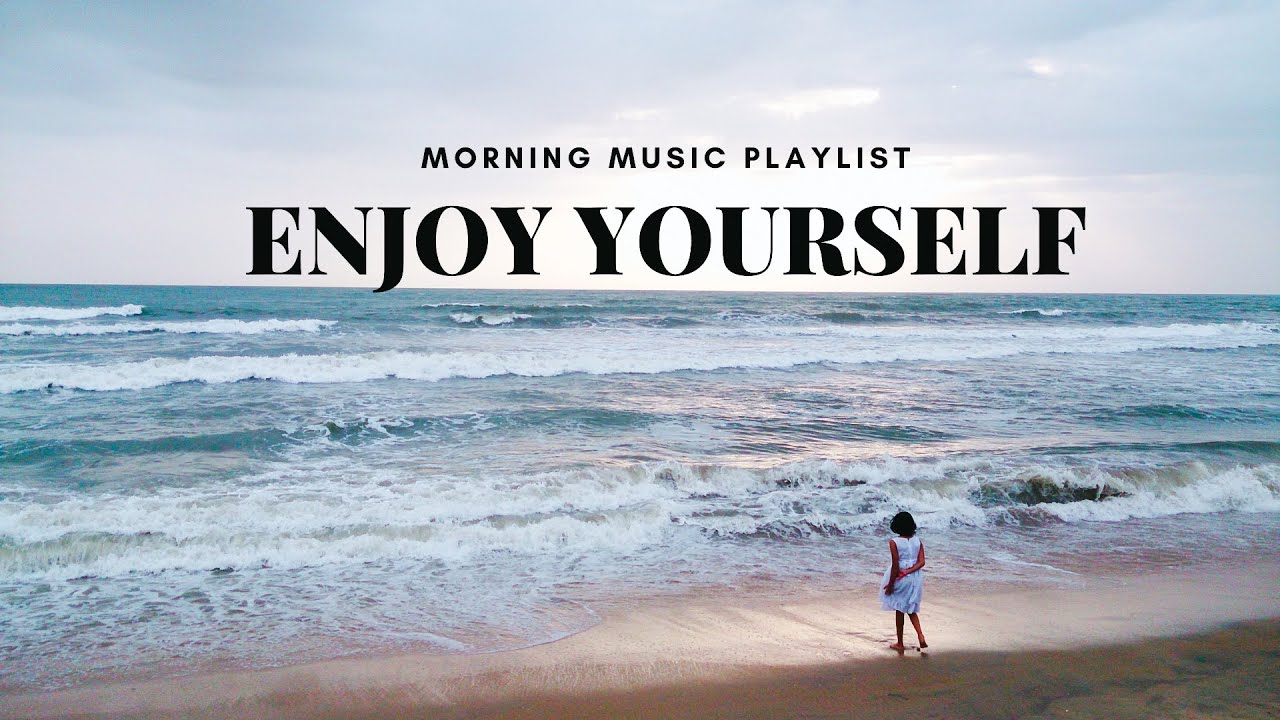 Positive morning music playlist to enjoy yourself alone~chill vibes ...