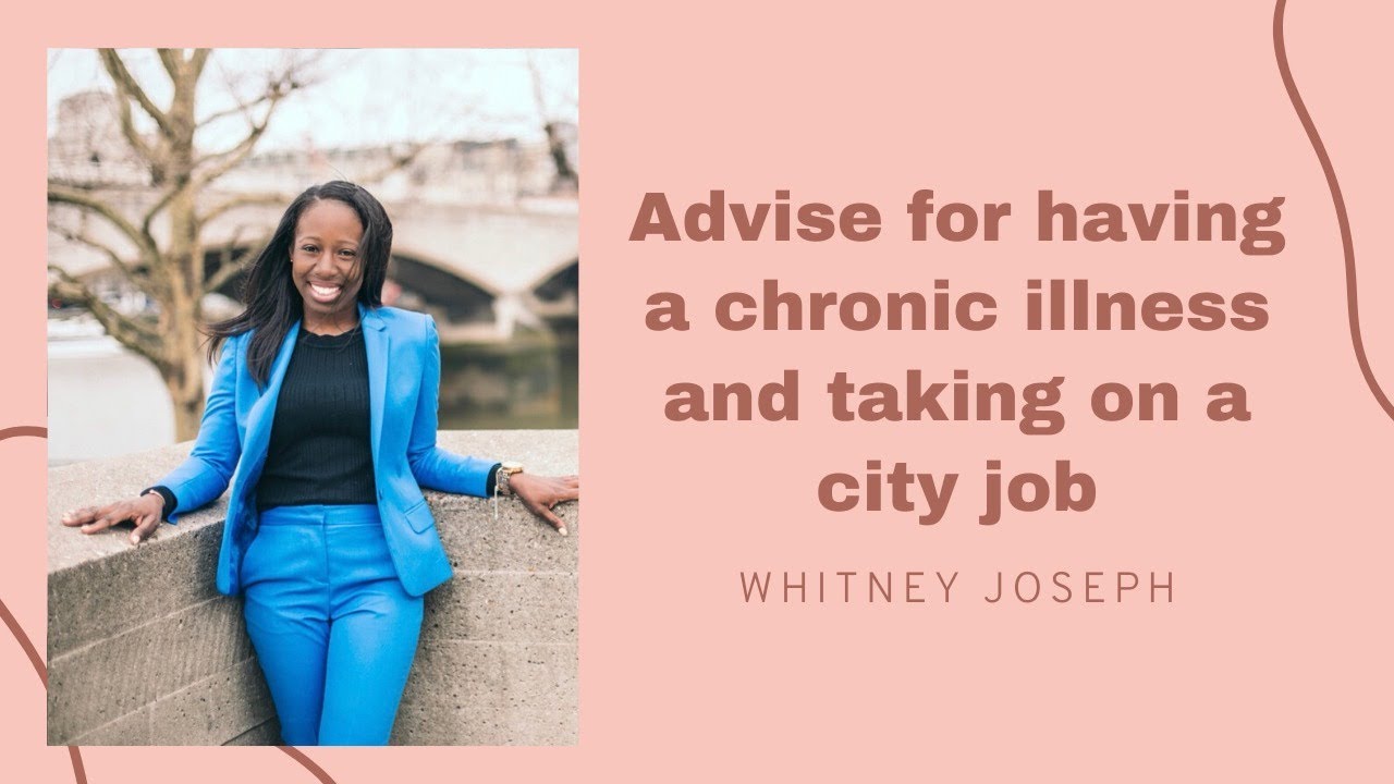 Having a Chronic Illness And a City Job Whitney Joseph | Painless ...