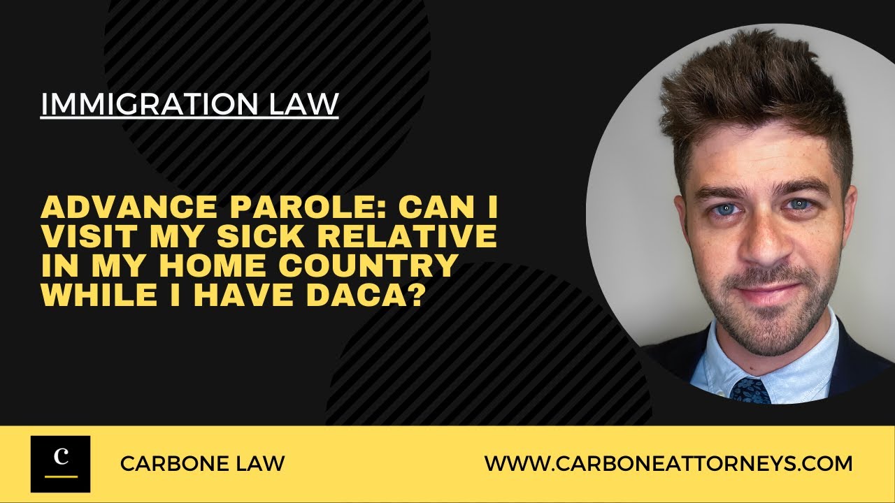 Advance Parole: Can I Visit My Sick Relative in My Home Country While I ...