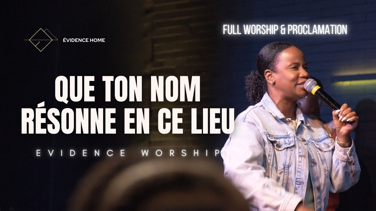 FULL WORSHIP | Que ton nom résonne en ce lieu | MLK Music x Evidence worship #pourtoi # ...