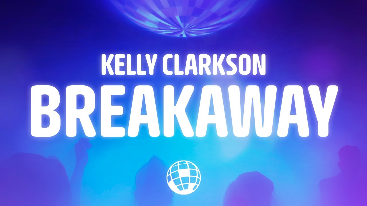 Kelly Clarkson - Breakaway (Lyrics) - YouTube