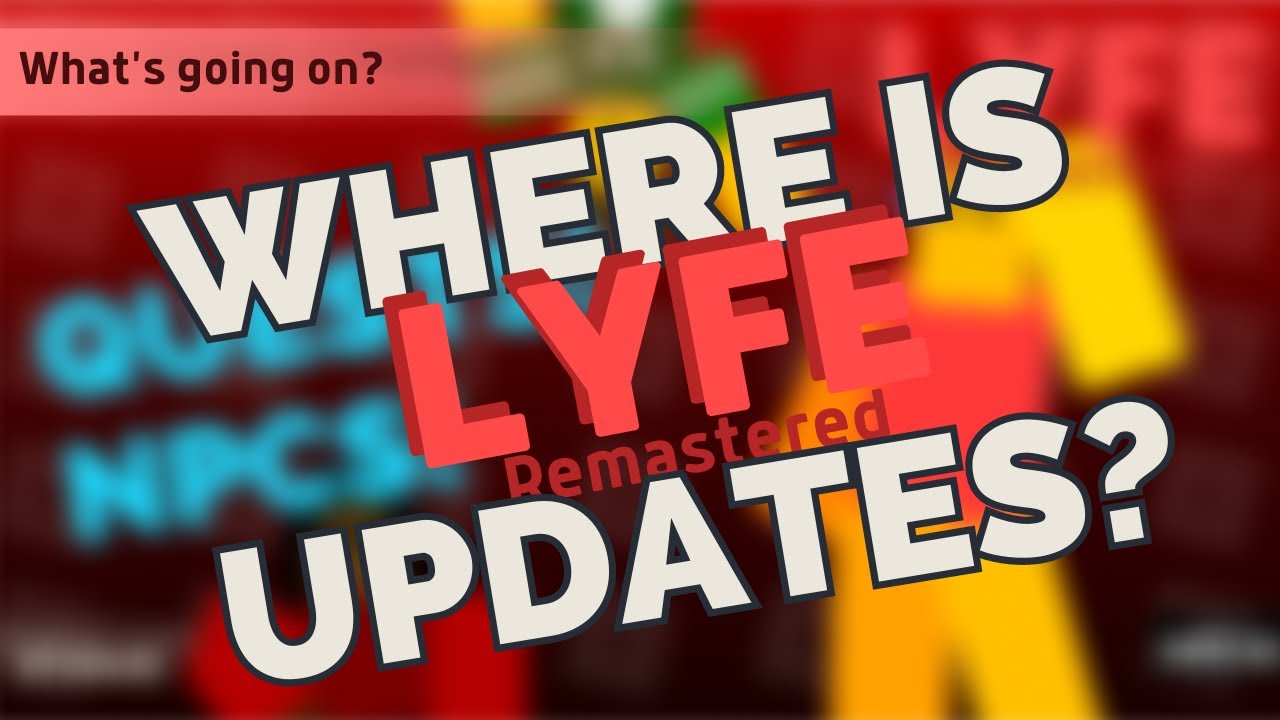 Where are the Lyfe Remastered updates? - YouTube