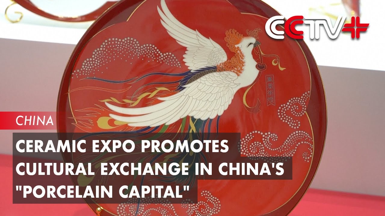 Ceramic Expo Promotes Cultural Exchange in China's "Porcelain Capital ...