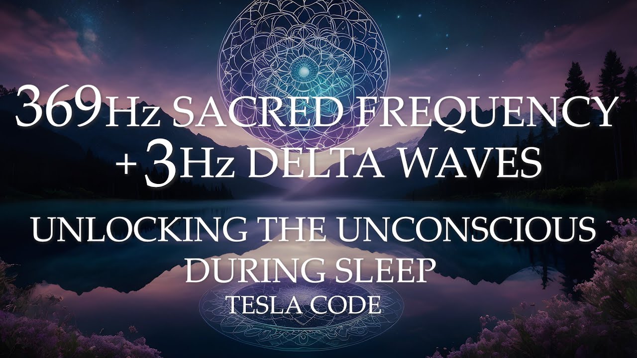 369Hz + 3Hz DELTA WAVES Pure Frequency - UNLOCKING THE UNCONSCIOUS ...