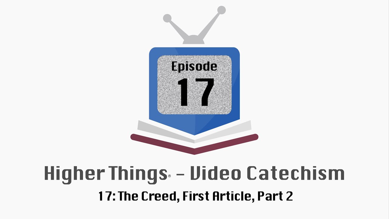 HT Video Catechism - Ep. 17: The Creed, First Article, Part 2 - YouTube