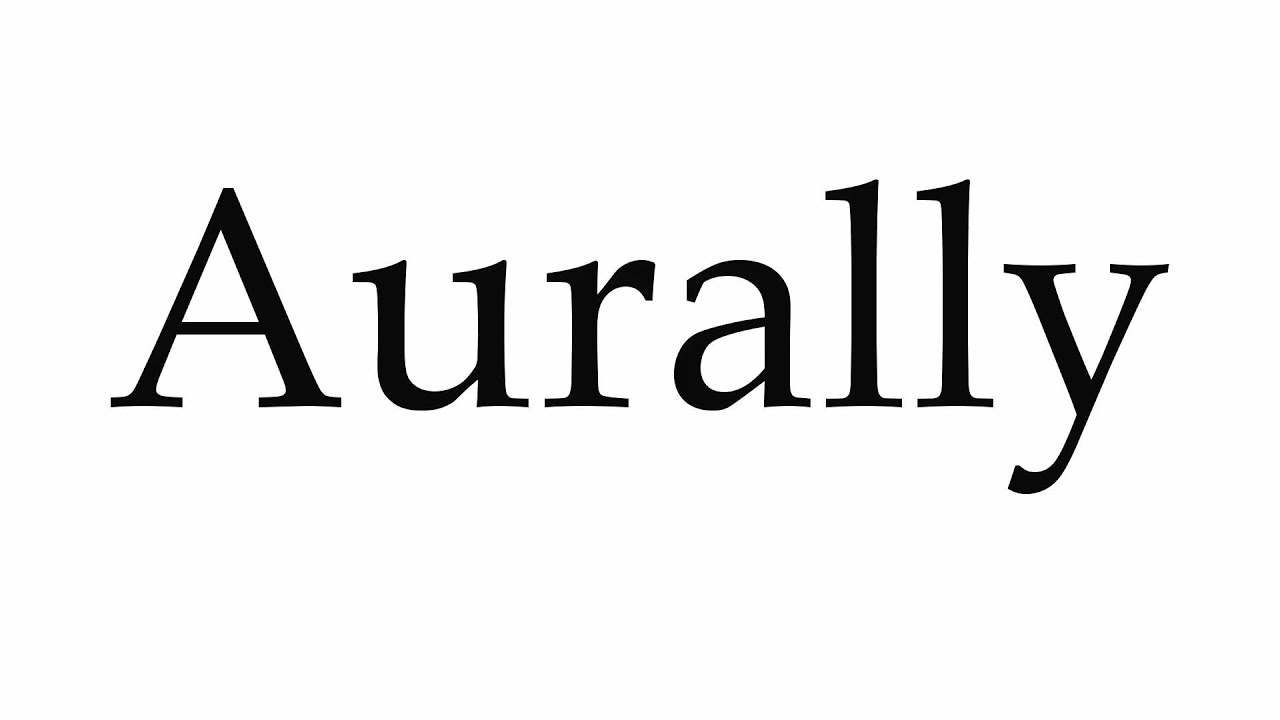 How to Pronounce Aurally - YouTube