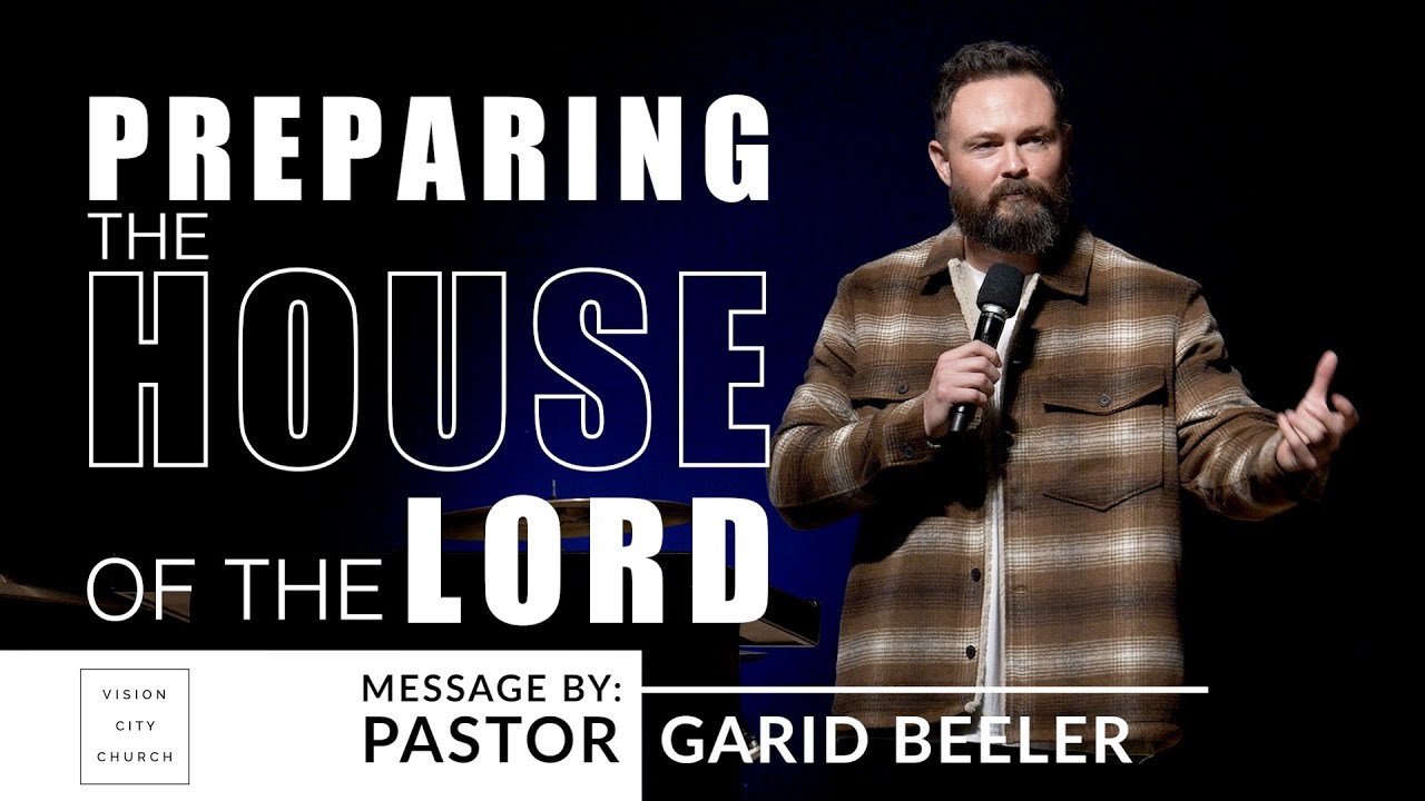 Preparing The House Of The Lord | VISION City Church | Pastor Garid ...
