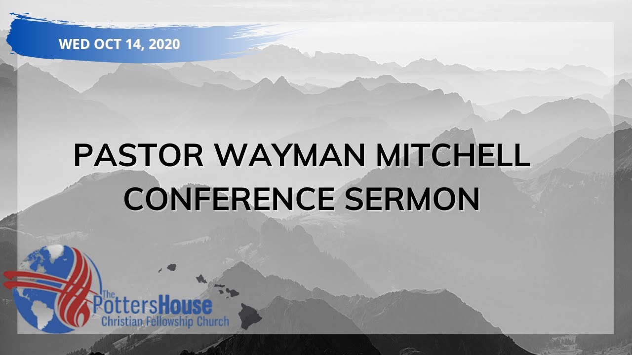 CONFERENCE SERMON PASTOR WAYMAN MITCHELL WED. OCT. 14, 2020 - YouTube
