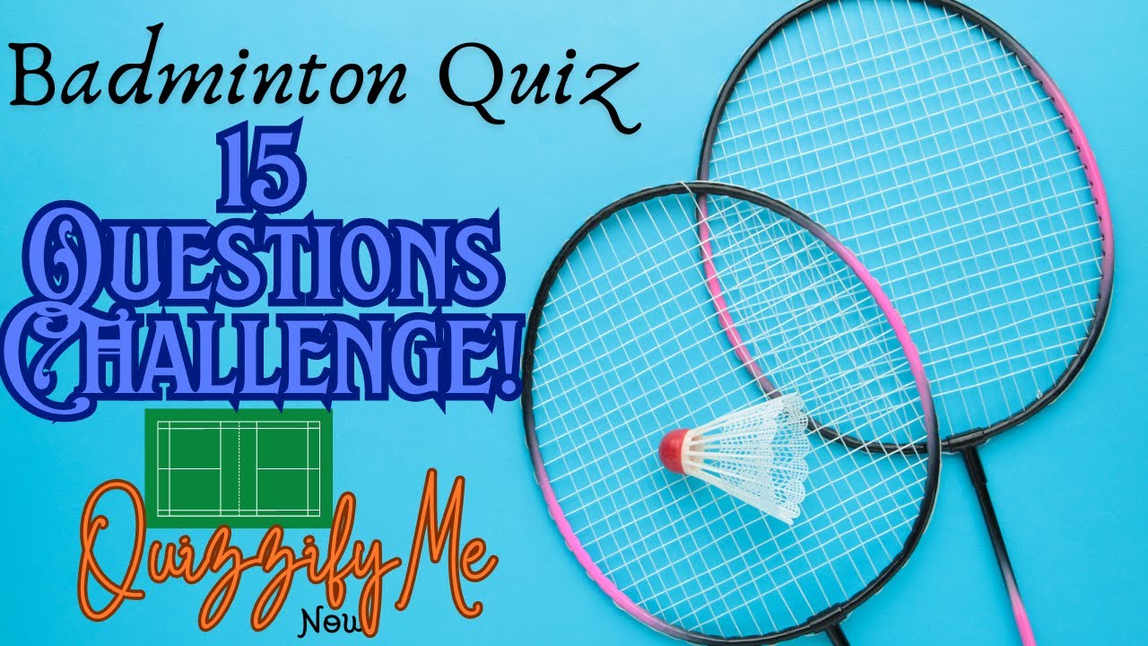 15 Fun & Challenging Badminton Quiz Questions | Test Your Knowledge on ...