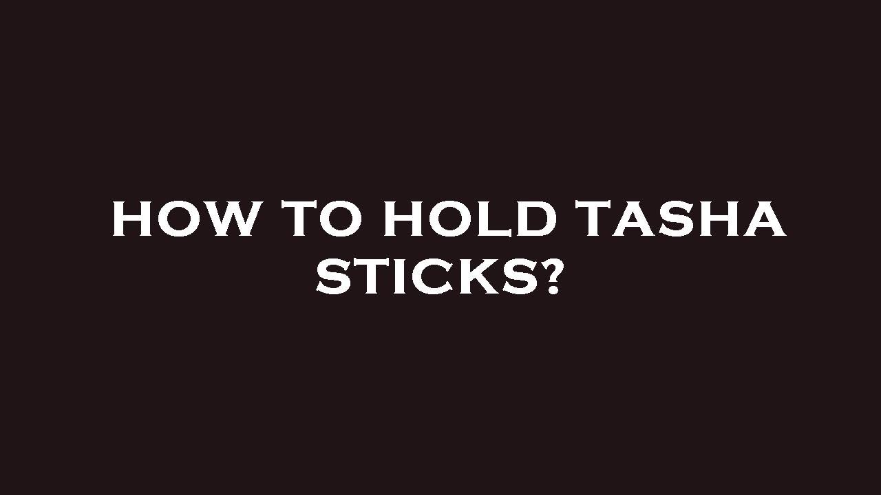 How to hold tasha sticks? - YouTube