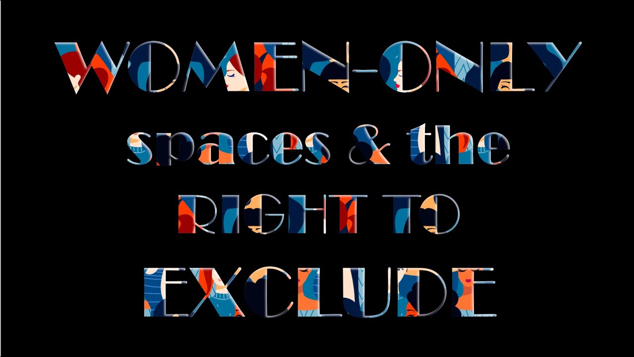 Women-only spaces and the right to exclude (full video) - YouTube