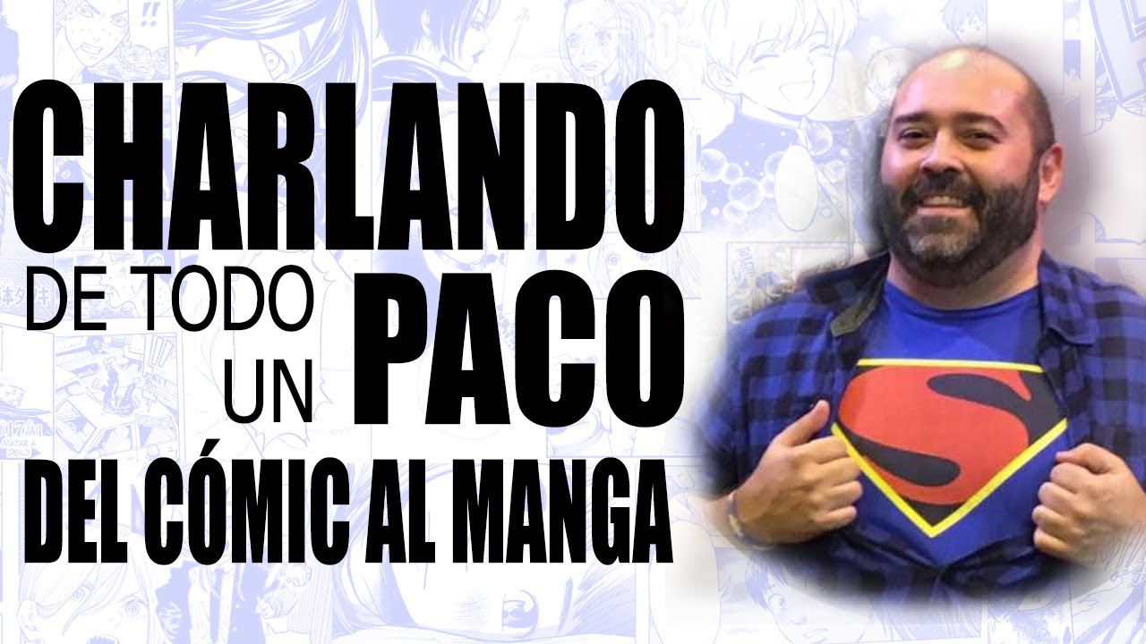 Charlando con PACO HERNÁNDEZ ~ Del Cómic al Manga - YouTube