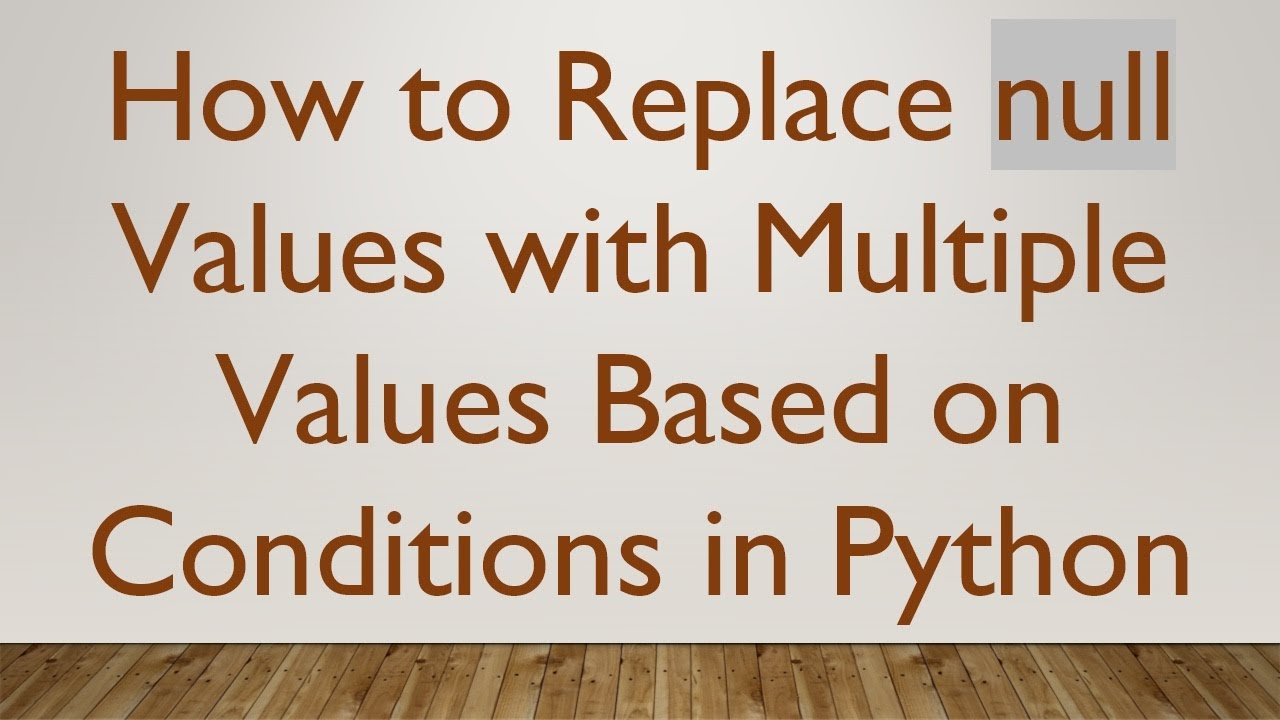 How to Replace null Values with Multiple Values Based on Conditions in Python - YouTube