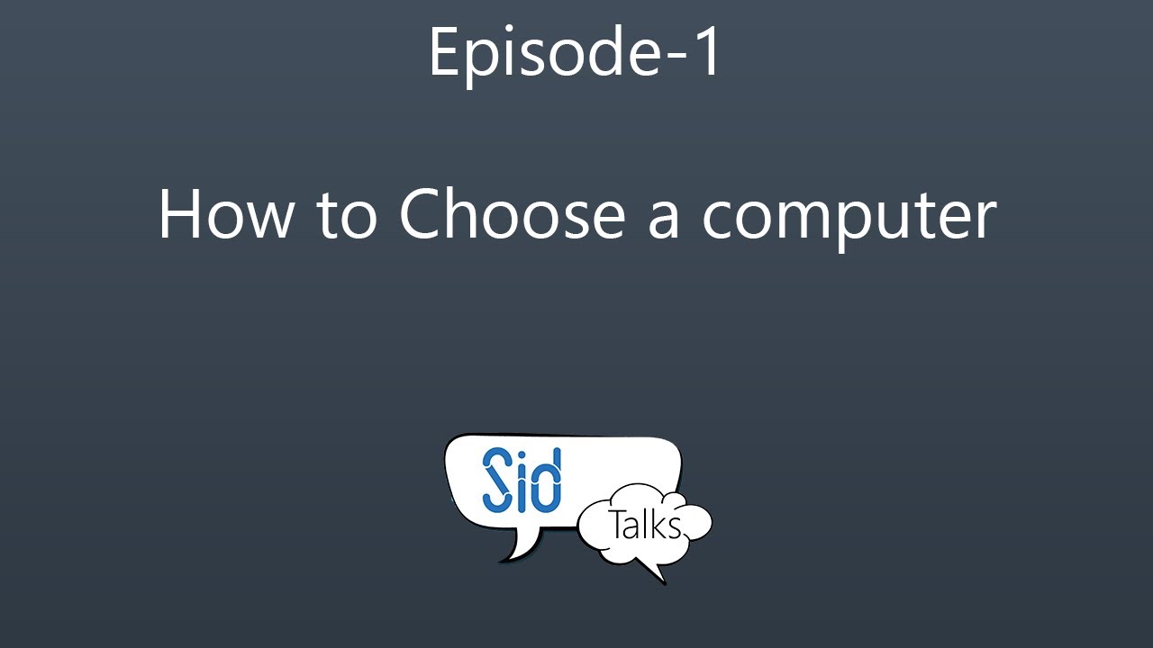 Sid Talks | Episode-1 | How to choose a computer? - YouTube
