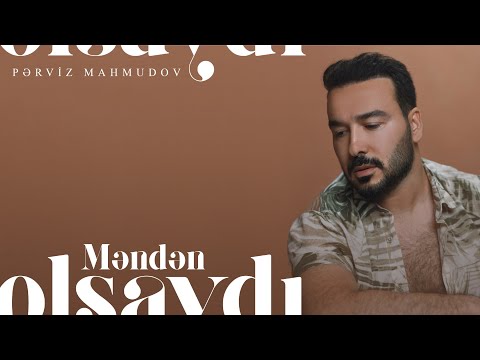 Pərviz Mahmudov - Məndən olsaydı