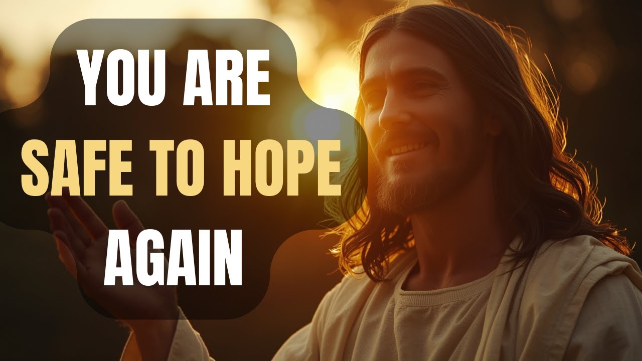 You Are Safe to Hope Again | A Gentle Prophetic Message from God (2026 ...