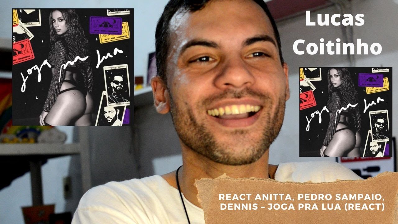 REACT Anitta, Pedro Sampaio, Dennis – Joga Pra Lua (REACT) | Lucas Coitinho - YouTube