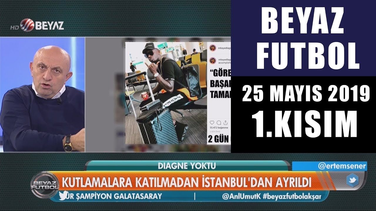 Beyaz Futbol 25 Mayıs 2019 Kısım 1/3 - Beyaz TV - YouTube