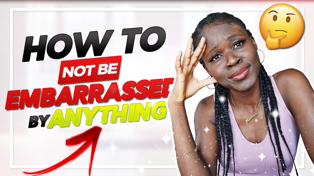 How To Not Be Embarrassed By Anything 🤔 - YouTube