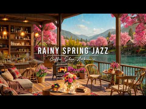 Rainy Spring Jazz 🌸 Cozy Coffee Shop Ambience with Smooth Jazz Instrumental Music for Relaxing, Work