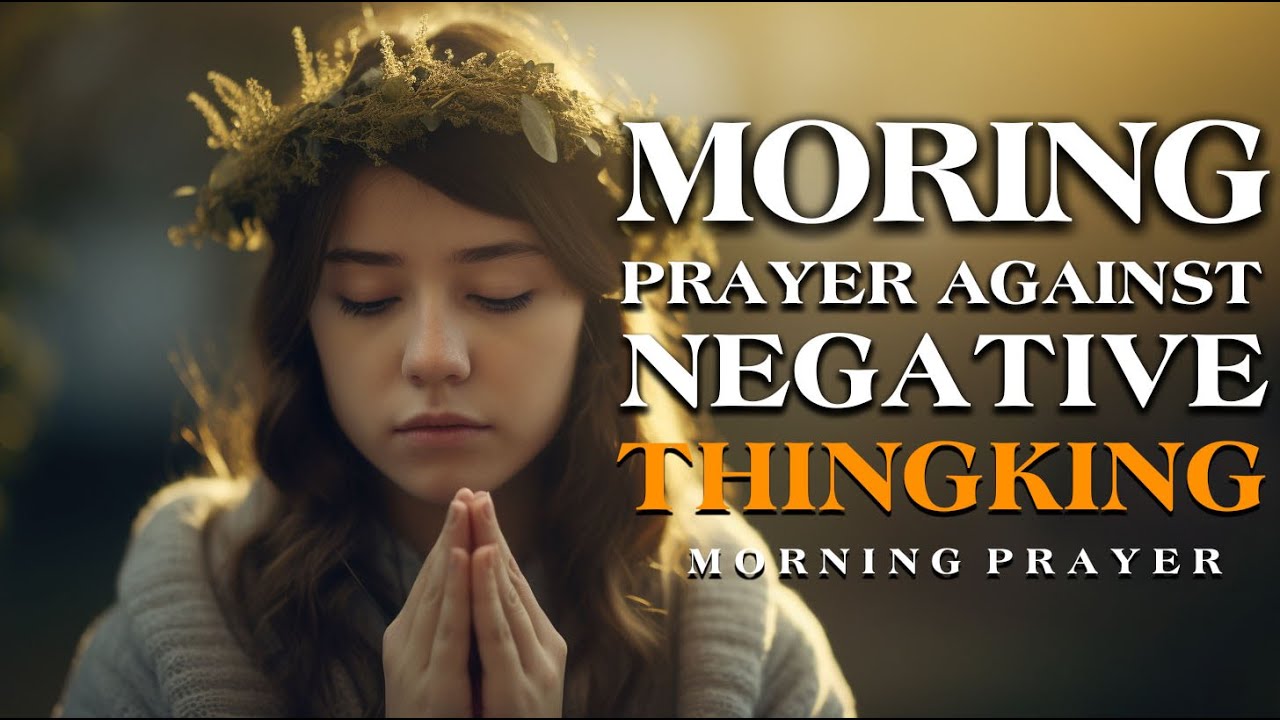 Prayer Against Negative Thinking | Prayer For Positive Thoughts ...